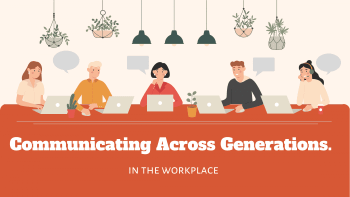 Communicating Across Generations in the Workplace - Speakeasy Inc. Communicating Across Generations in the Workplace - Speakeasy Inc.